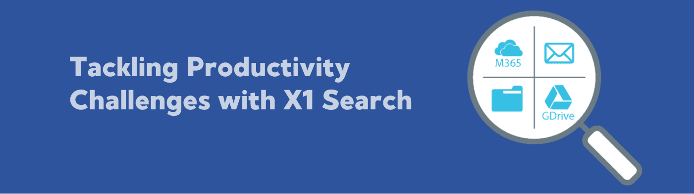 Tackling Productivity Challenges with X1 Search – X1 Discovery